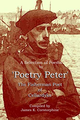A Selection of Poems by 'Poetry Peter' the Fisherman Poet of Cellardyke ...