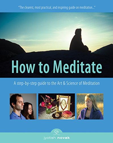 How to Meditate: A Step-by-Step Guide to the Arts and Science of ...