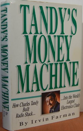 Tandy's Money Machine: How Charles Tandy Built Radio Shack into the ...