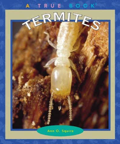 Termites (True Books): Squire, Ann O.: 9780516293608: Amazon.com: Books