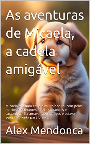 Amazon.com.br eBooks Kindle: As aventuras de Micaela, a cadela amigável: Micaela era uma cadela ...