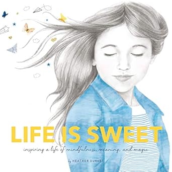 Amazon.com: Life is Sweet: Inspiring a Life of Mindfulness, Meaning ...