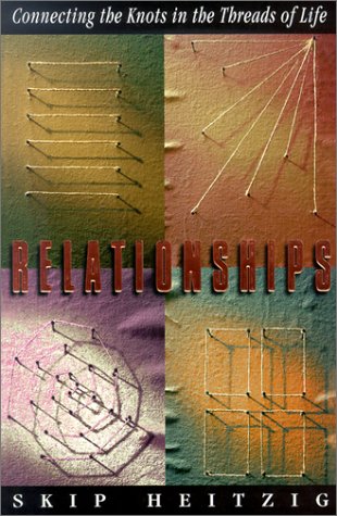 Relationships: Connecting the Knots in the Threads of Life: Heitzig ...