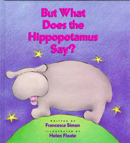But What Does the Hippopotamus Say?: Simon, Francesca, Floate, Helen ...