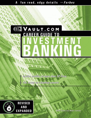 Investment Banking: The Vault.com Career Guide to Investment Banking ...