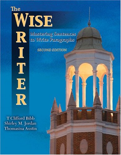 THE WISE WRITER: MASTERING SENTENCES TO WRITE PARAGRAPHS: T Cliff Bibb ...