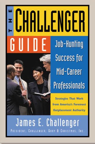 The Challenger Guide : Job-Hunting Success for Mid-Career Professionals ...
