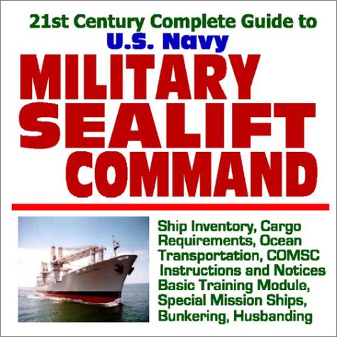 21st Century Complete Guide to U.S. Navy Military Sealift Command: Ship Inventory, Cargo ...