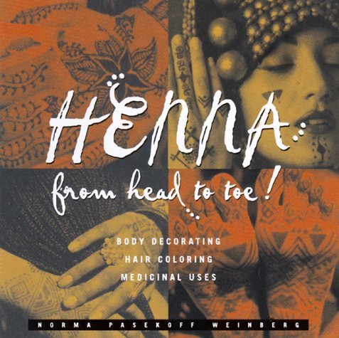 Henna from Head to Toe!: Body Decorating/Hair Coloring/Medicinal Uses ...