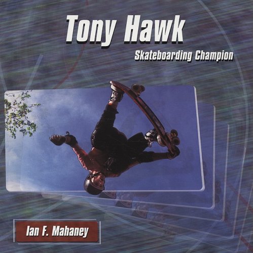 Tony Hawk: Skateboarding Champion (Extreme Sports Biographies): Mahaney ...