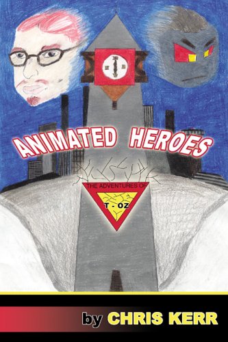 Animated Heroes: The Adventures of T-Oz: Kerr, Chris: 9780805963175 ...