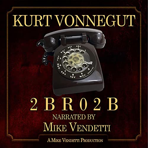 Amazon.com: 2 B R 0 2 B (Audible Audio Edition): Kurt Vonnegut, Mike ...