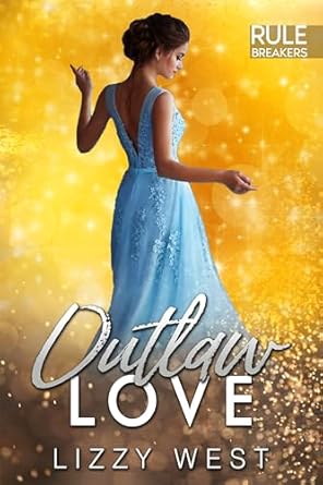 Outlaw Love : Rule Breakers Boxset - Kindle edition by West , Lizzy ...