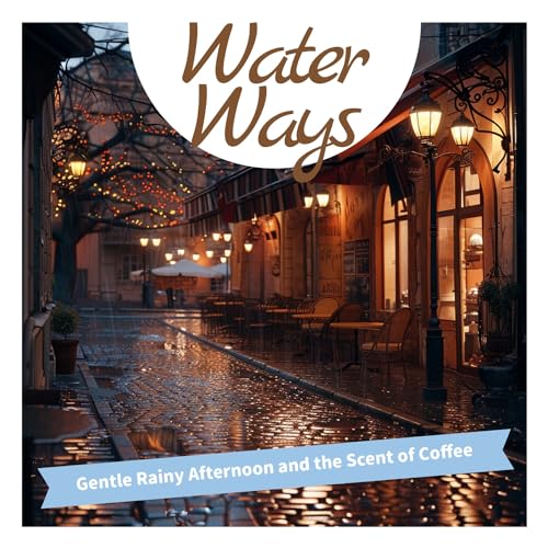 Play Gentle Rainy Afternoon and the Scent of Coffee by Water Ways on Amazon Music Unlimited