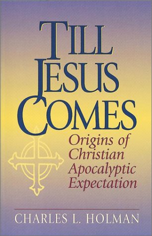 Till Jesus Comes: Origins of Christian Apocalyptic Expectation: Holman ...