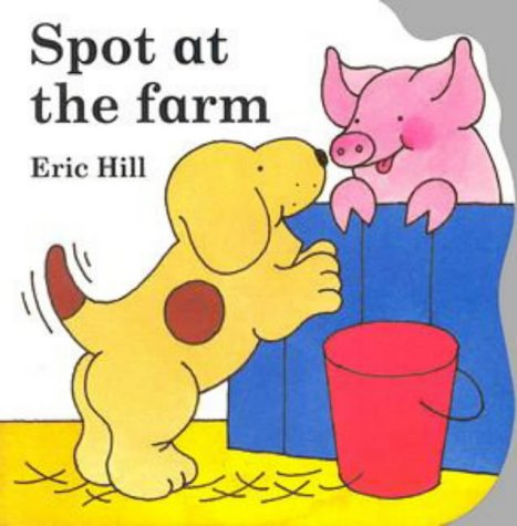 Spot at the Farm: Hill, Eric: 9780723290216: Amazon.com: Books