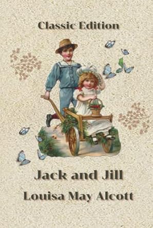 Jack and Jill: With Original Illustration: Alcott, Louisa May ...