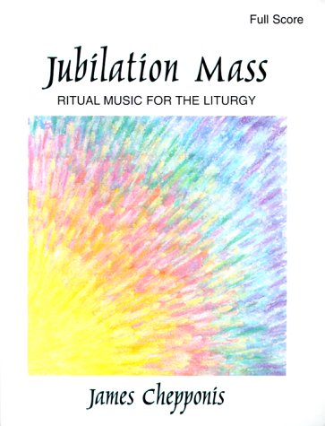 Jubilation Mass: Ritual Music for the Liturgy: Chepponis, James ...
