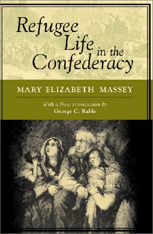 Refugee Life in the Confederacy: Massey, Mary Elizabeth, Rable, George ...