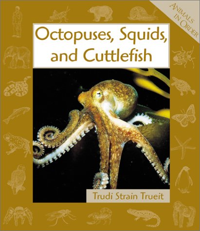 Octopuses, Squids, and Cuttlefish (Animals in Order): Trueit, Trudi ...