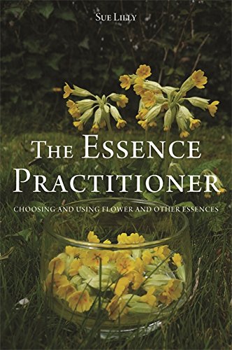 The Essence Practitioner: Choosing and using flower and other essences ...