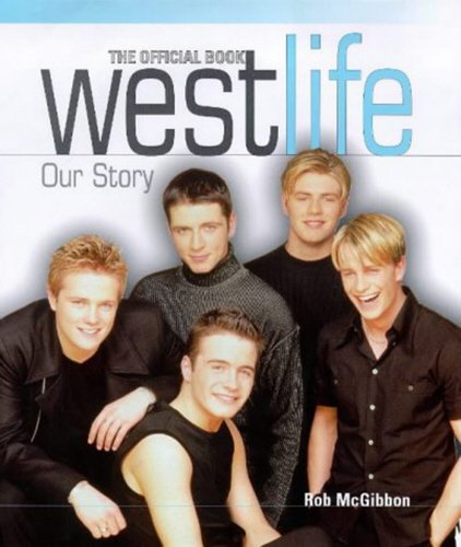 Westlife: Our Story: The Official Book: Rob McGibbon: 9781852278625 ...