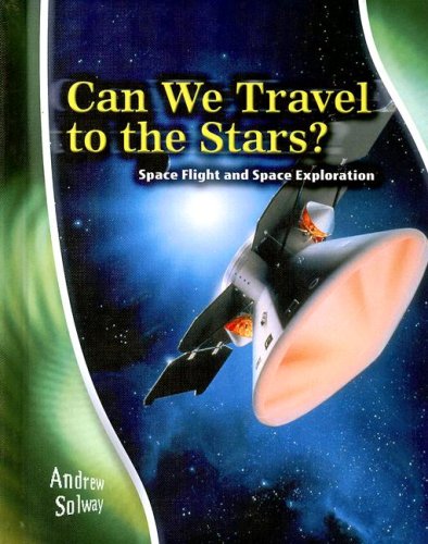 Can We Travel to the Stars?: Space Flight And Space Exploration ...