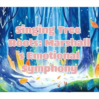 Singing Tree Roots: Marshall's Emotional Symphony (30 Nights in the ...