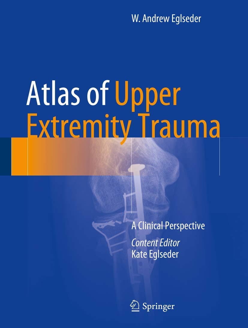 Atlas of Upper Extremity Trauma: A Clinical Perspective: 9783319668567 ...