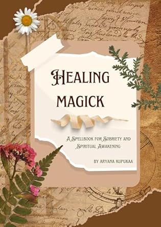 Healing Magick: A Spellbook for Sobriety and Spiritual Awakening ...