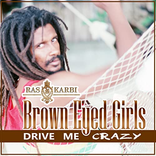 Play Brown Eyed Girls (Drive Me Crazy) - Single by Ras Karbi on Amazon ...