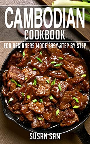 CAMBODIAN COOKBOOK: BOOK 1, FOR BEGINNERS MADE EASY STEP BY STEP ...