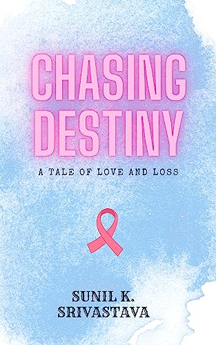 Amazon.com: Chasing Destiny: A Tale of Love and Loss eBook : Srivastava ...