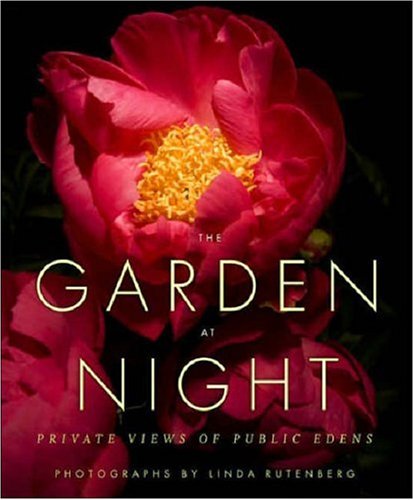 The Garden at Night: Private Views of Public Edens: Linda Rutenberg ...