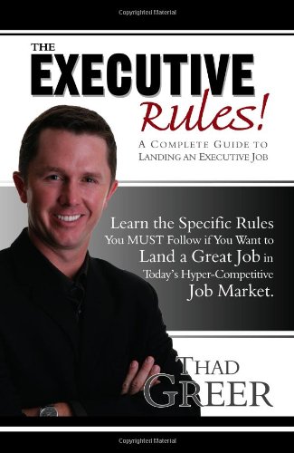 The Executive Rules! A Complete Guide to Landing an Executive Job: Thad ...