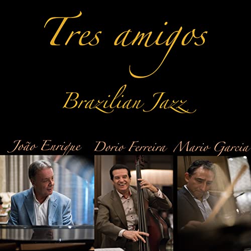 Play Tres Amigos by Joao Enrique, Dorio Ferreira & Mario Garcia on ...