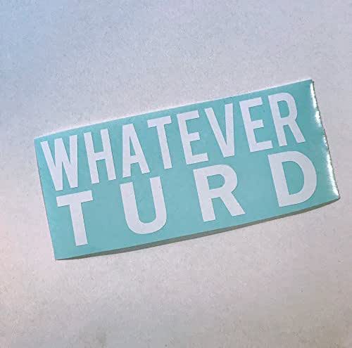 Amazon.com: Whatever Turd | White Vinyl Decal Sticker 6inch Car Decal ...