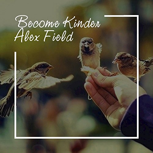 Play Become Kinder (Chillout Mix) by Alex Field on Amazon Music
