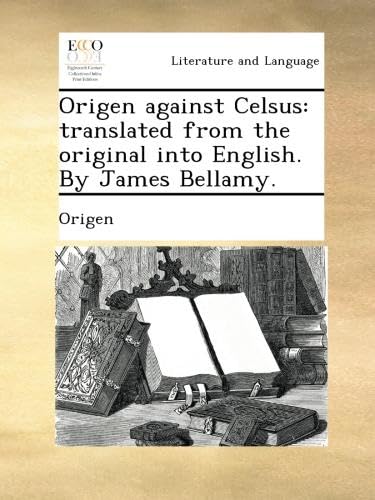 Origen against Celsus: translated from the original into English. By ...