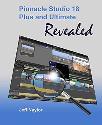Pinnacle Studio 18 Plus and Ultimate Revealed : Naylor, Jeff: Amazon ...