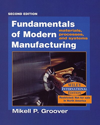 Fundamentals of Modern Manufacturing: Materials, Processes and Systems: Mikell P. Groover ...