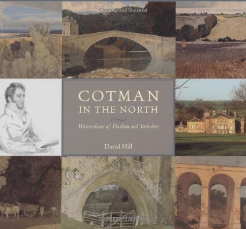 Cotman in the North: Watercolours of Durham and Yorkshire: Hill, David ...