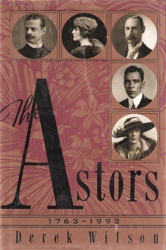 The Astors: 1763-1992: Landscape with Millionaires: Wilson, Derek ...