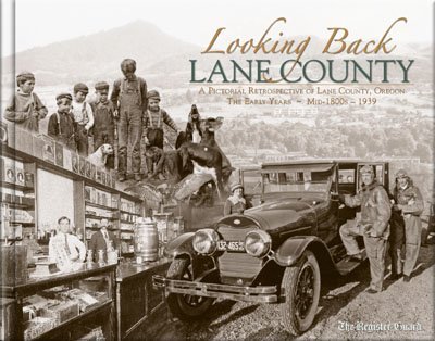 Looking Back, Lane County: A Pictorial Retrospective of Lane County ...