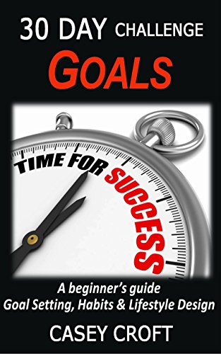 Goals 30 Day Challenge: A Beginner's Guide To Goal Setting, Habits ...