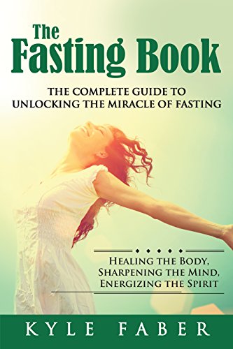 The Fasting Book - The Complete Guide to Unlocking the Miracle of ...