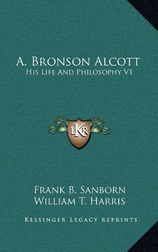 A. Bronson Alcott: His Life And Philosophy V1: Sanborn, Frank B ...
