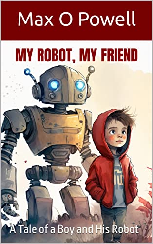 My Robot, My Friend: A Tale of a Boy and His Robot (A Poem Picture Book ...