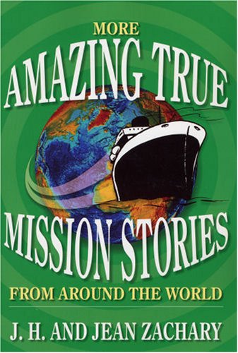 More Amazing True Mission Stories From Around The World: Zachary, J. H ...