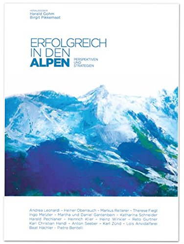 Erfolgreich in den Alpen: Perspektiven und Strategien : Harald Gohm ...